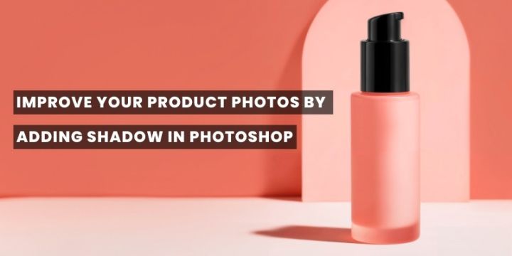 Improve Product Photos By Adding Shadow In Photoshop