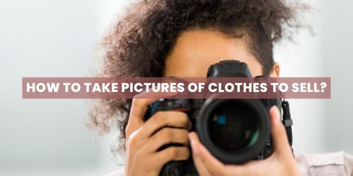 How To Take Pictures Of Clothes To Sell In 2024