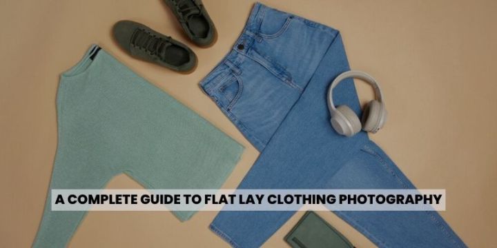 A Complete Guide to Flat Lay Clothing Photography