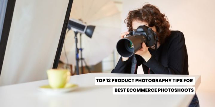 Top 12 Product Photography Tips for Best Ecommerce Photoshoots